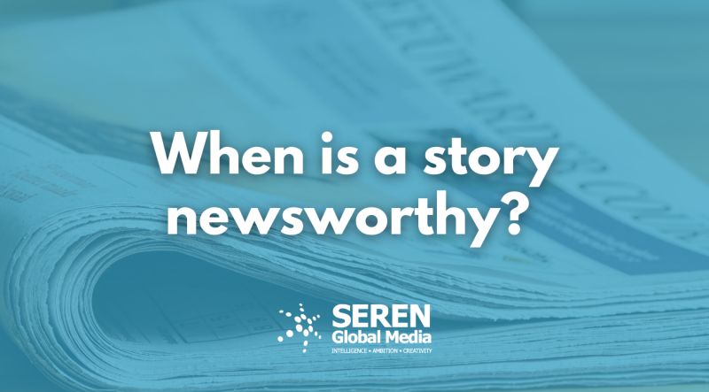 When is a story newsworthy? - Seren Global Media